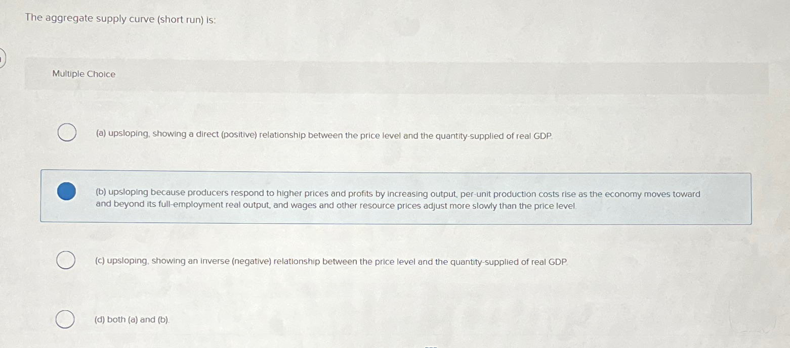 Solved The aggregate supply curve (short run) ﻿is:Multiple | Chegg.com