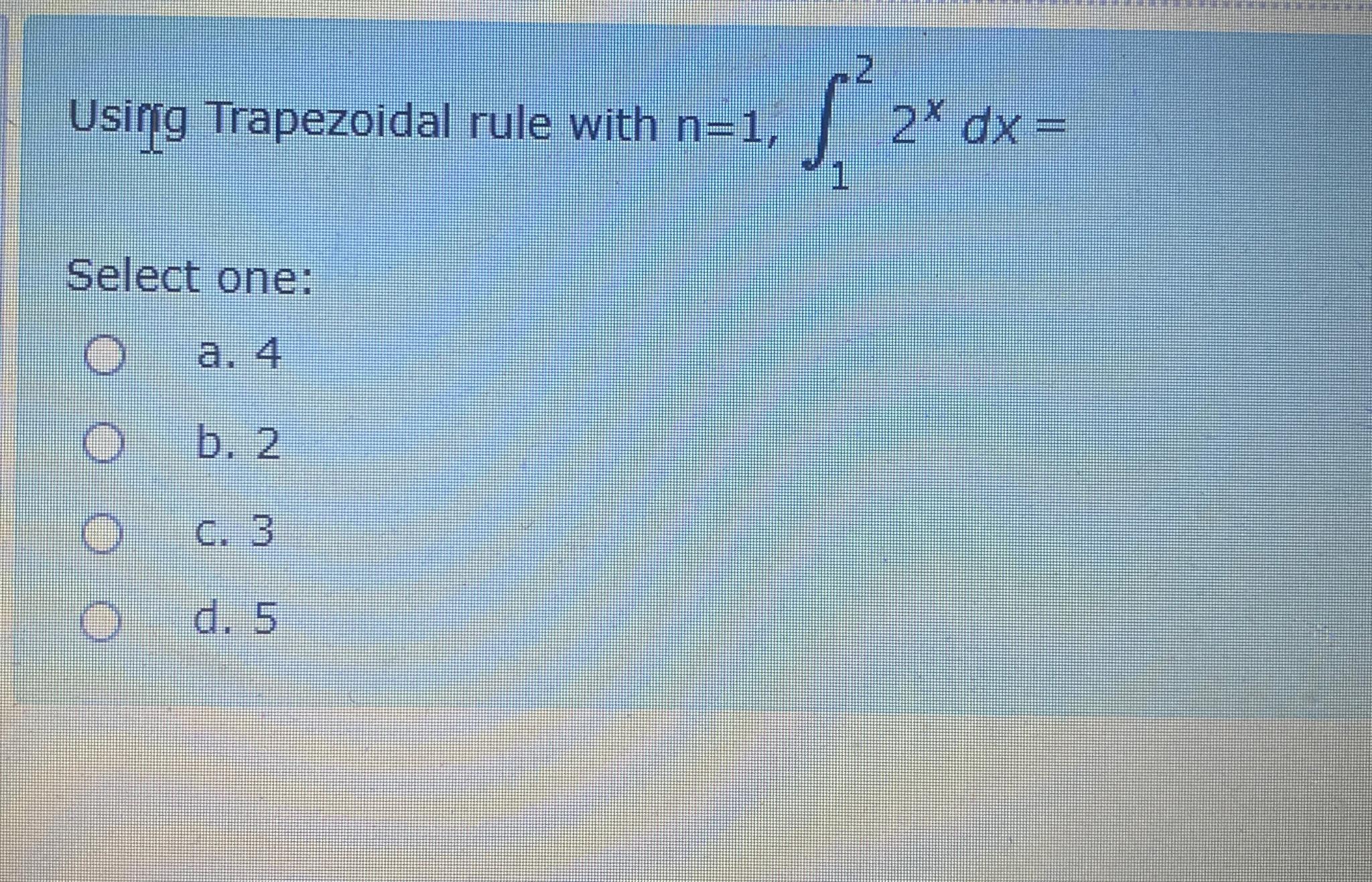 Solved Using Trapezoidal rule with n=1,∫122xdx=Select | Chegg.com