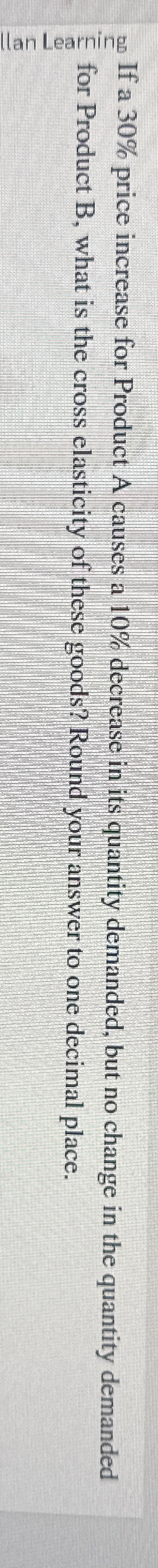 Solved If a 30% ﻿price increase for Product A causes a 10% | Chegg.com