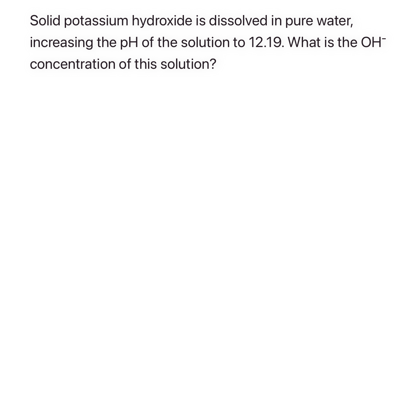 Solved Solid potassium hydroxide is dissolved in pure water, | Chegg.com