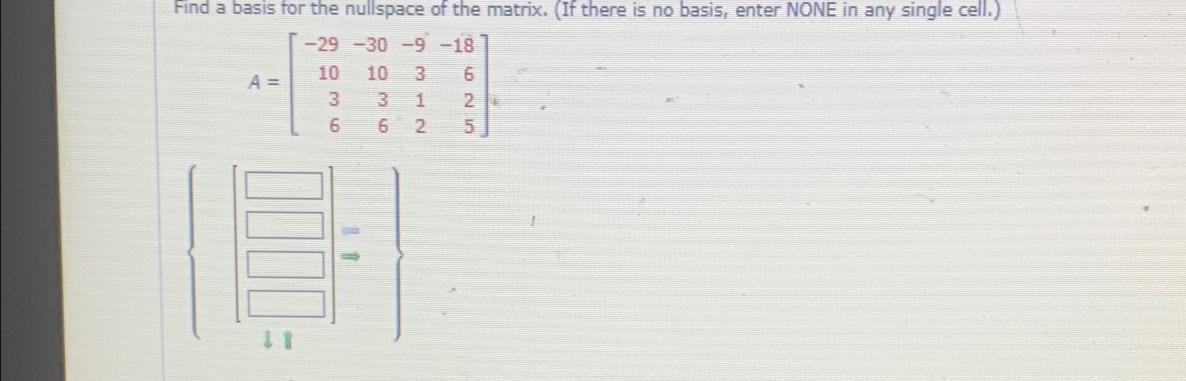 Solved Find a basis for the nullspace of the matrix. (If | Chegg.com