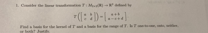Solved 1. Consider the linear transformation T: M2x2(R) + R2 | Chegg.com