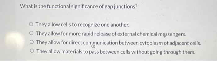 Solved What is the functional significance of gap junctions? | Chegg.com