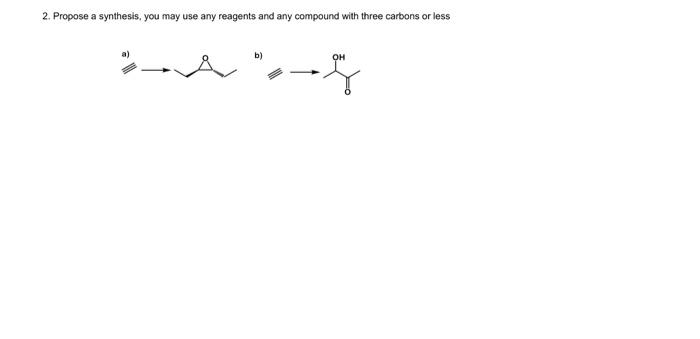Solved 2. Propose a synthesis, you may use any reagents and | Chegg.com