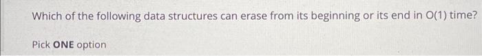 Solved Which of the following data structures can erase from | Chegg.com