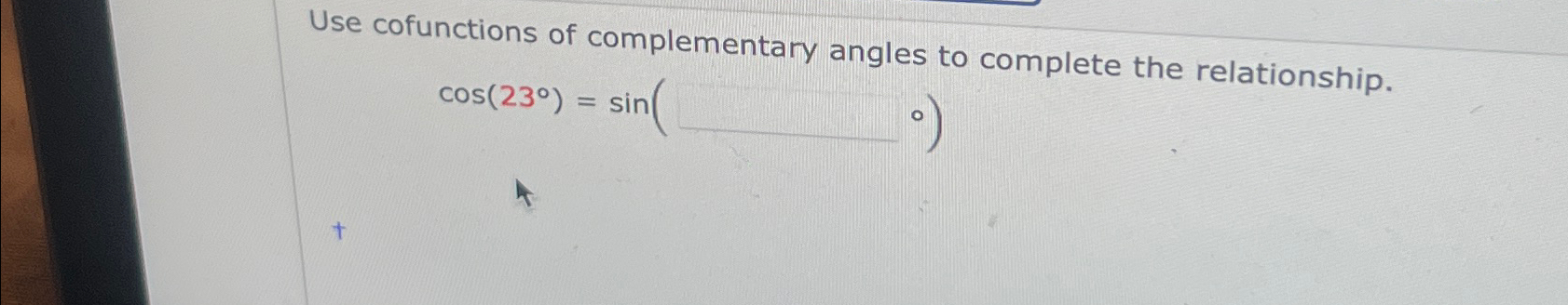 Solved Use cofunctions of complementary angles to complete | Chegg.com