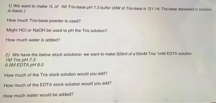 Solved 1) We want to make 1L of 1M Tris-base pH 7.3 buffer | Chegg.com