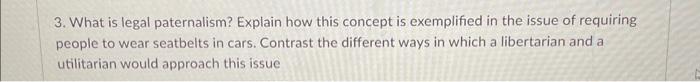 3. What is legal paternalism? Explain how this | Chegg.com