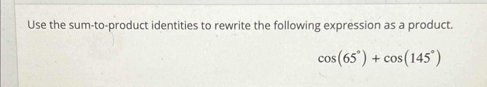 Solved Use the sum-to-product identities to rewrite the | Chegg.com