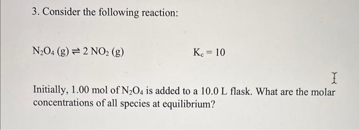Solved 3. Consider the following reaction: N2O4( g)⇌2NO2( g) | Chegg.com