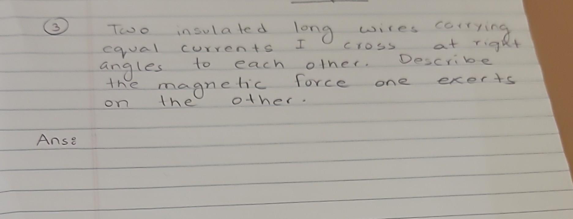Solved 3) Towo insulated long wires corrying cqual currents | Chegg.com