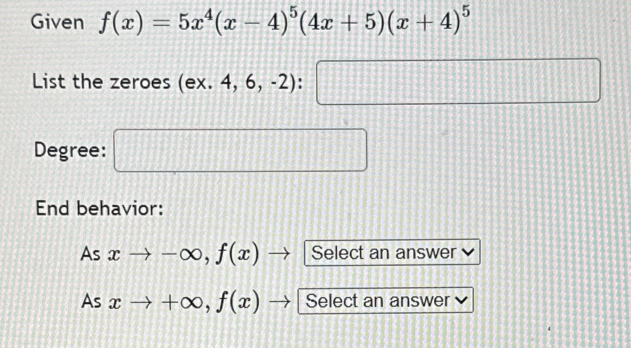 Solved Given f(x)=5x4(x-4)5(4x+5)(x+4)5List the zeroes | Chegg.com