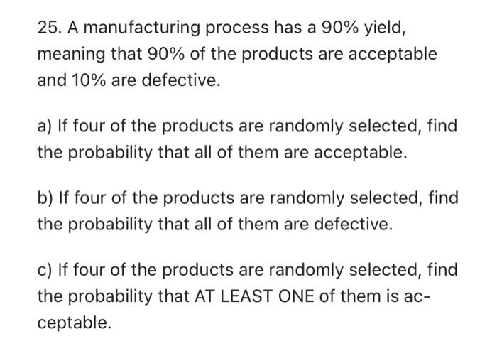 Solved 25. A manufacturing process has a 90% yield, meaning | Chegg.com