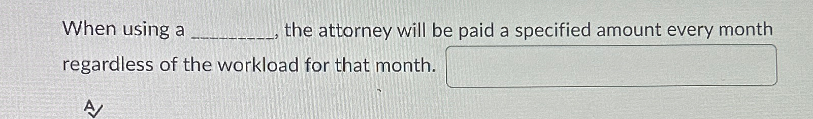 Solved When using a the attorney will be paid a specified | Chegg.com