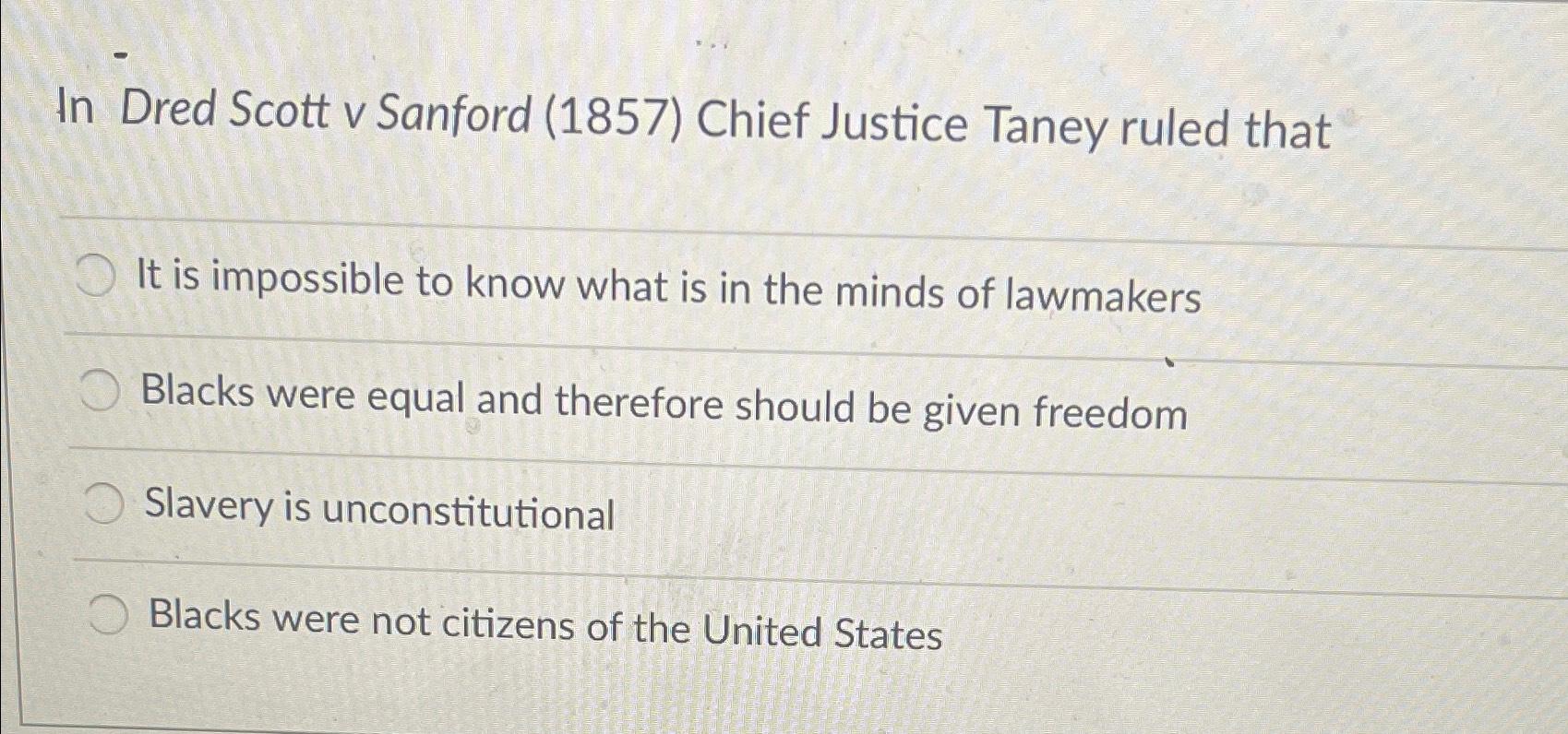 Solved In Dred Scott v Sanford (1857) ﻿Chief Justice Taney | Chegg.com