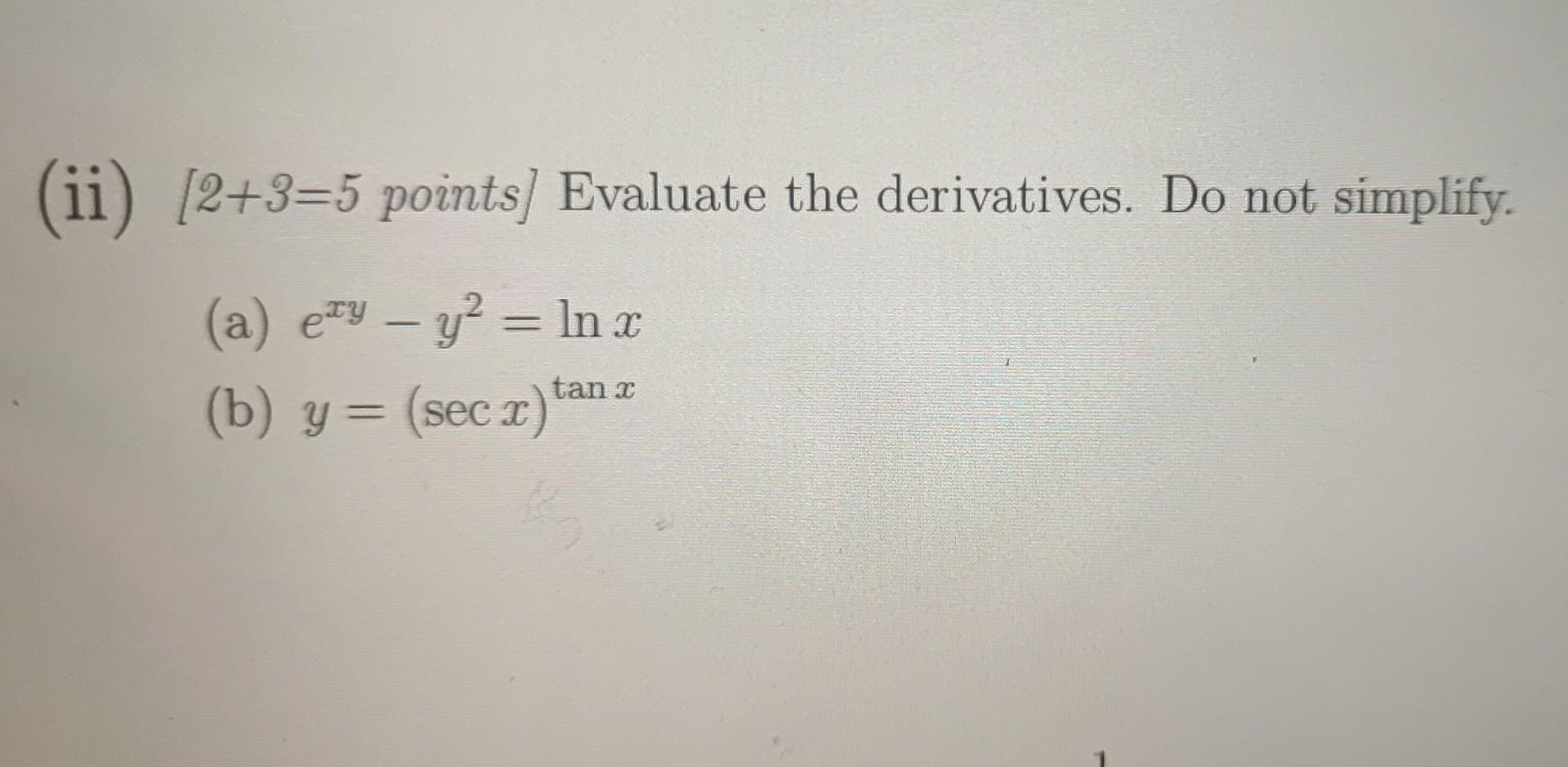 Solved (ii) [2+3=5 points] Evaluate the derivatives. Do not | Chegg.com