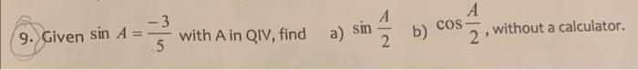 Solved 9. Given sinA=5−3 with A in QIV, find a) sin2A b) | Chegg.com