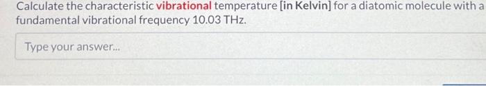 Solved Calculate the characteristic vibrational temperature | Chegg.com
