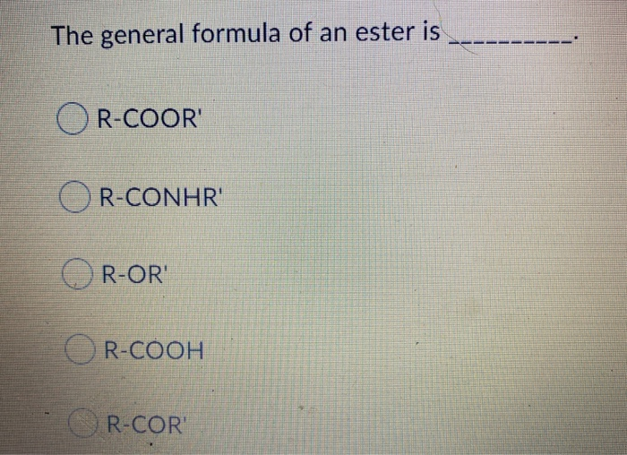Solved The general formula of an ester is OR-COOR OR-CONHR | Chegg.com