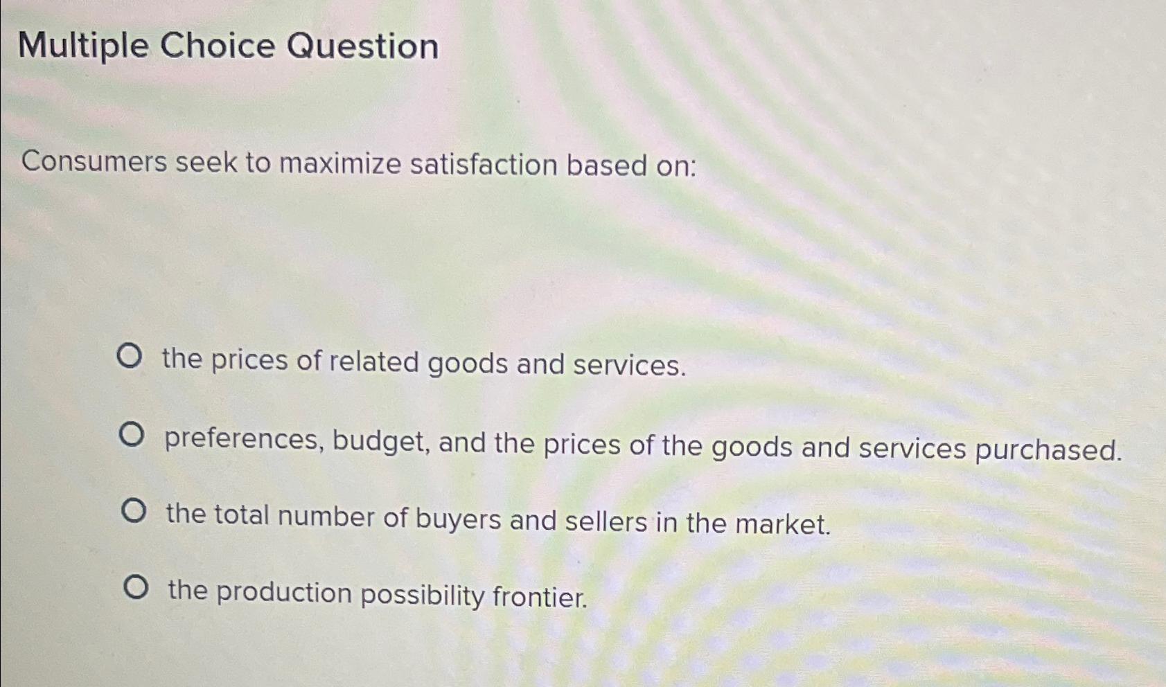 Solved Multiple Choice QuestionConsumers seek to maximize | Chegg.com