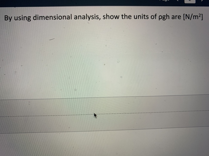 Solved By using dimensional analysis, show the units of pgh | Chegg.com