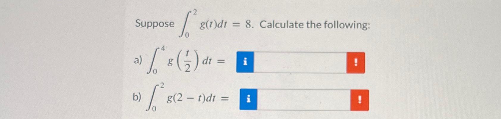 Solved Suppose ∫02g(t)dt=8. ﻿Calculate the | Chegg.com