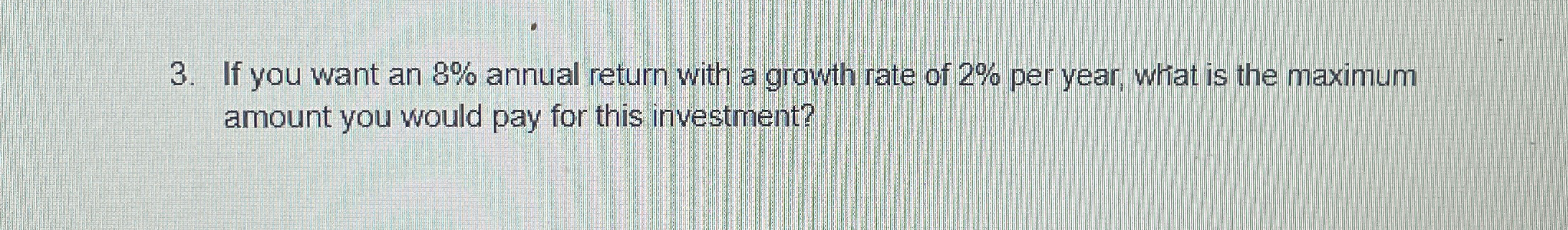 Solved If you want an 8% ﻿annual return with a growth rate | Chegg.com