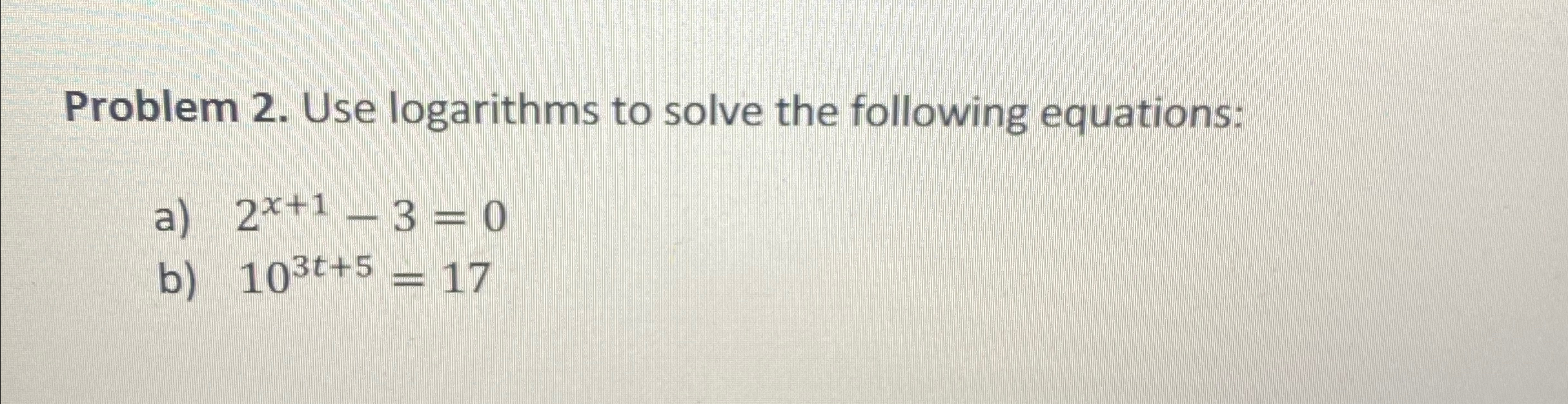 Problem 2. ﻿Use logarithms to solve the following | Chegg.com