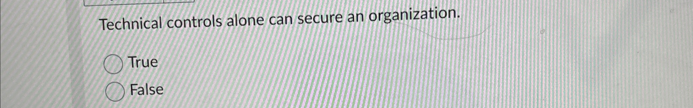 Solved Technical controls alone can secure an organization. | Chegg.com