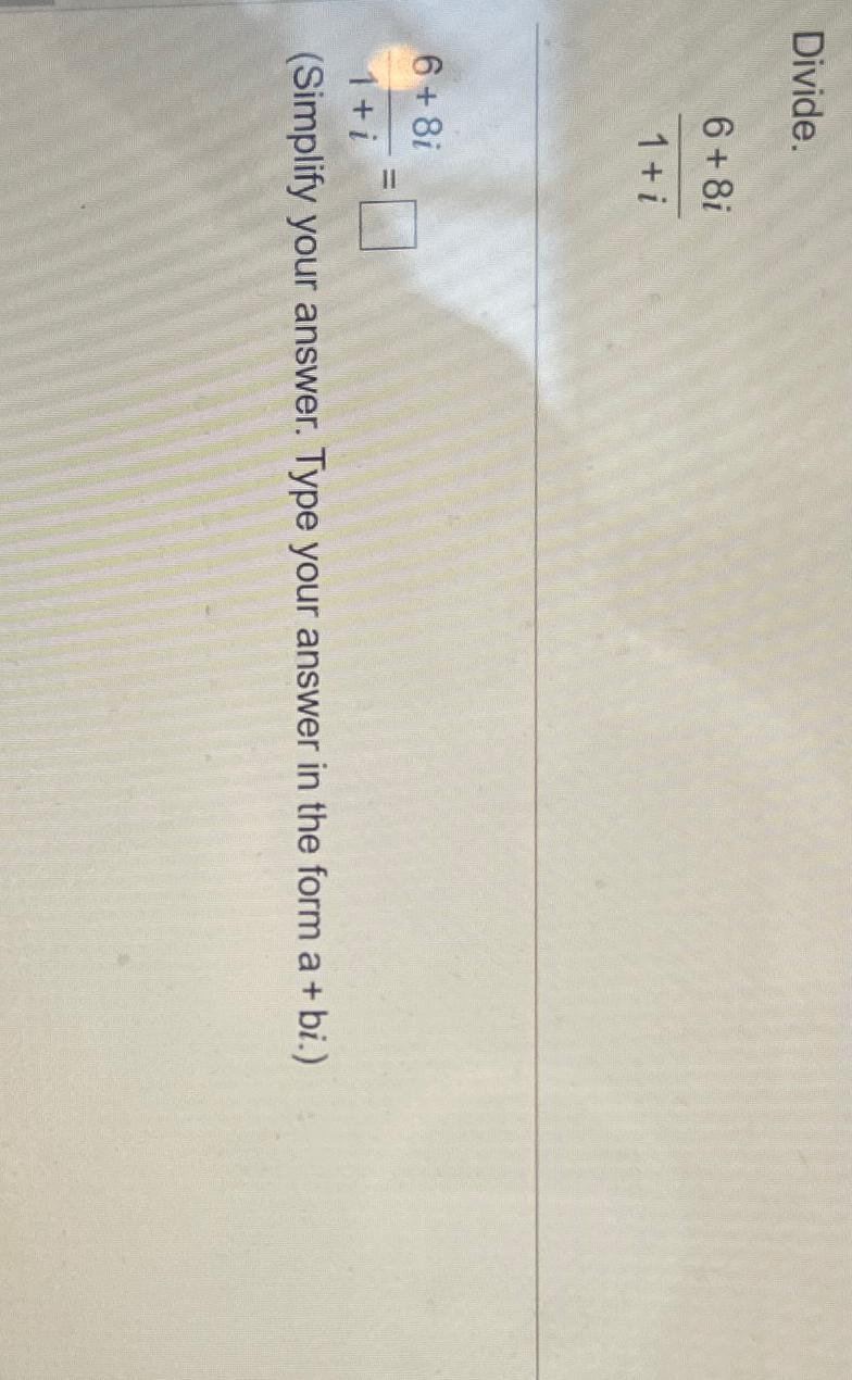 Solved Divide.6+8i1+i6+8i1+i=(Simplify your answer. Type | Chegg.com