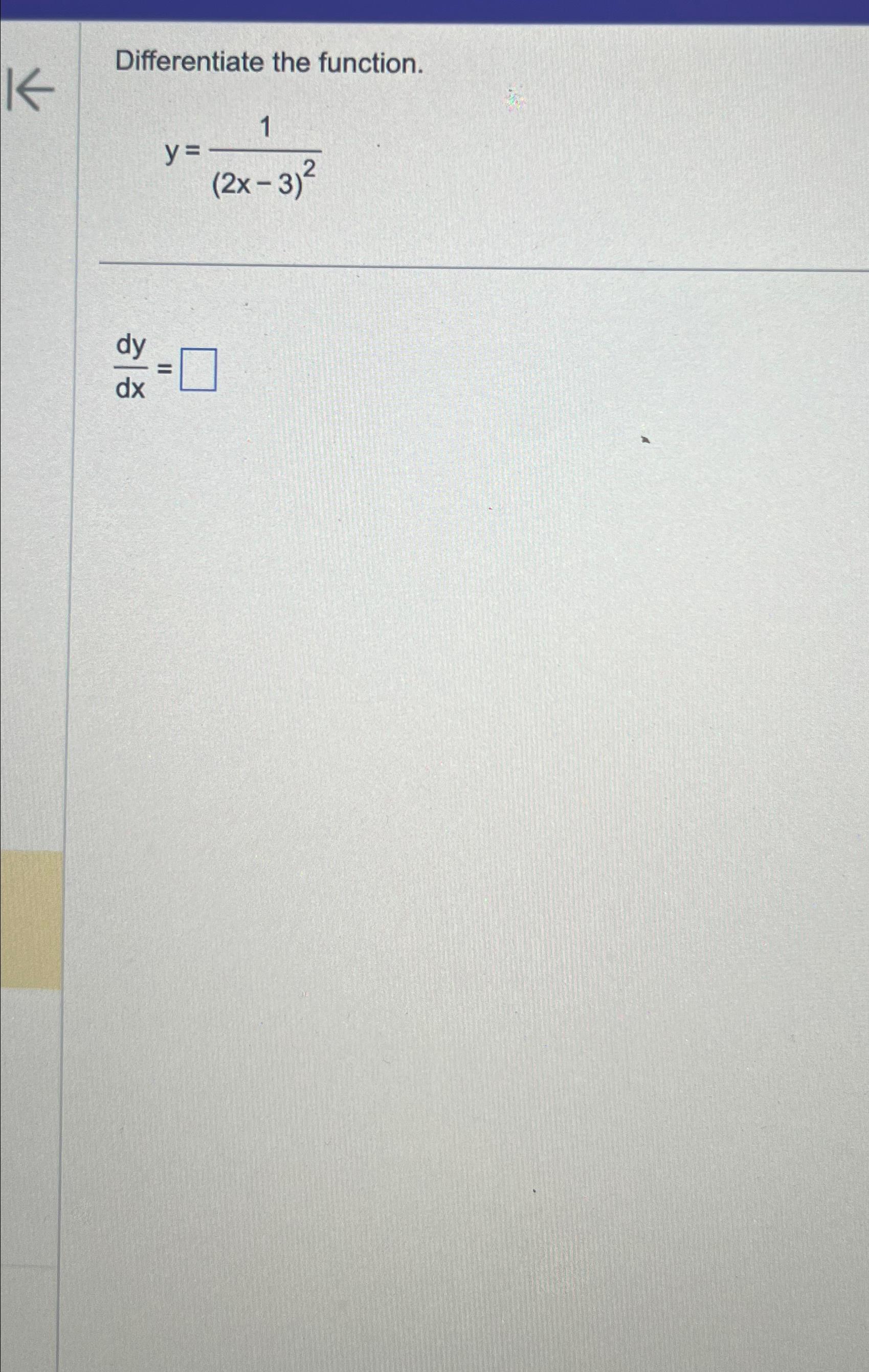 Solved Differentiate the function.y=1(2x-3)2dydx= | Chegg.com