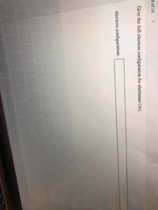 Solved 8 of 10 > Give the full electron configuration for | Chegg.com