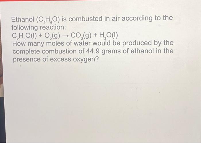 Solved Ethanol (C2H6O) is combusted in air according to the | Chegg.com