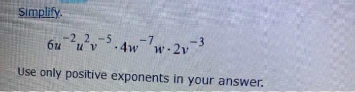 Solved Simplify. -2 2-5 би י 4 4w-7w-2v-3 Use only positive | Chegg.com