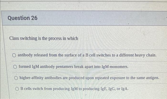 Solved Question 26 Class switching is the process in which | Chegg.com