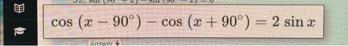Solved Prove the identityCOS (x − 90°) - COS (x +90°) = 2 | Chegg.com
