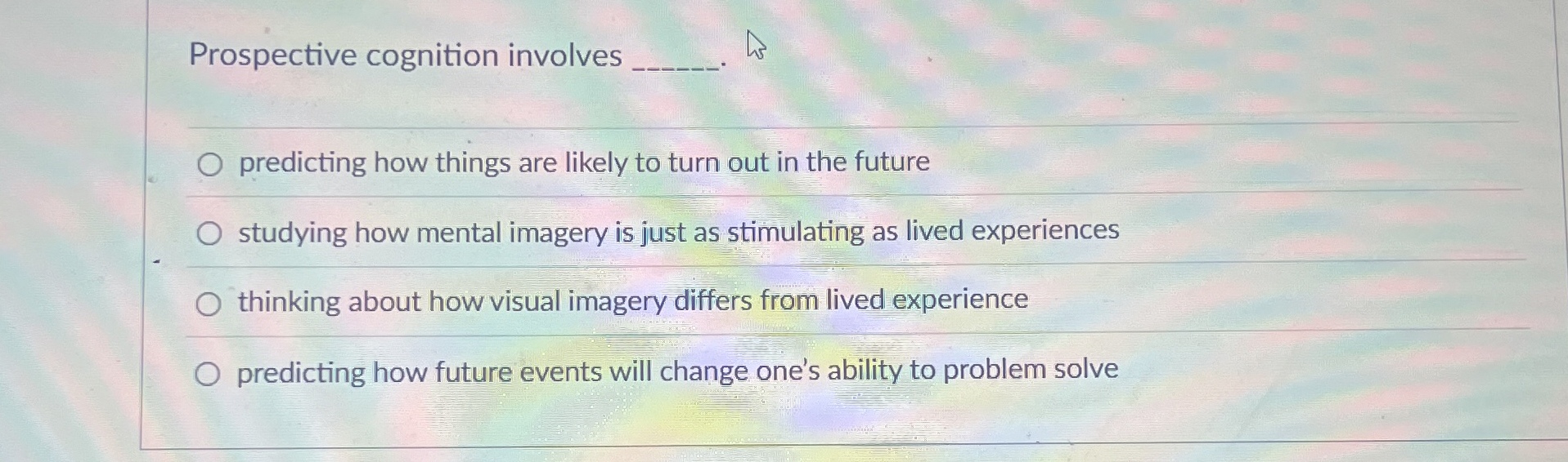 Solved Prospective cognition involves q,predicting how | Chegg.com
