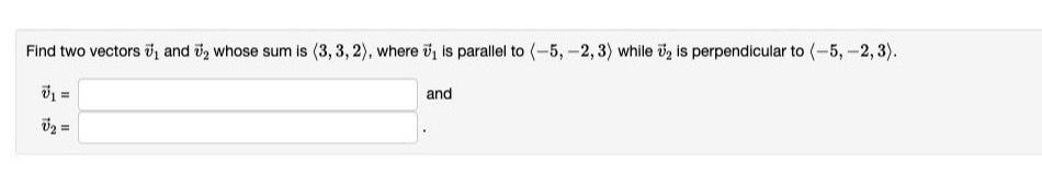 Solved Find two vectors v1 ﻿and v2 ﻿whose sum is (3, 3, 2), | Chegg.com