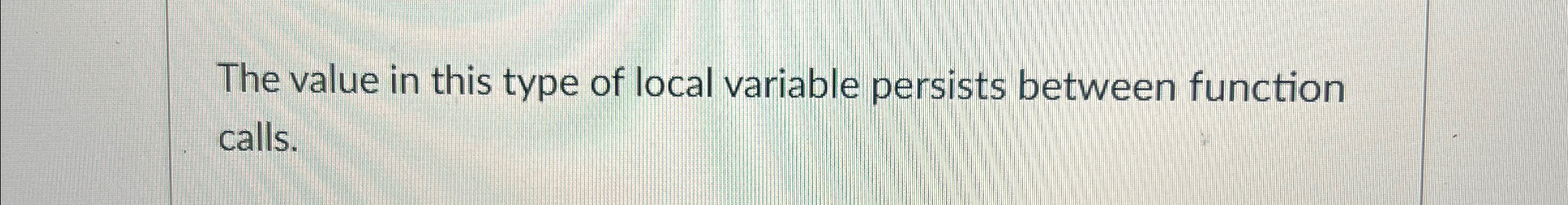 Solved The value in this type of local variable persists | Chegg.com