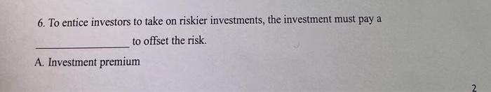 Solved 6. To entice investors to take on riskier | Chegg.com
