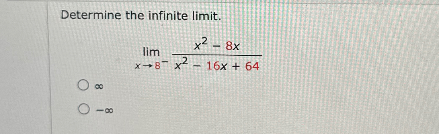 Solved Determine The Infinite Limit Limx→8 X2 8xx2 16x 64∞ ∞