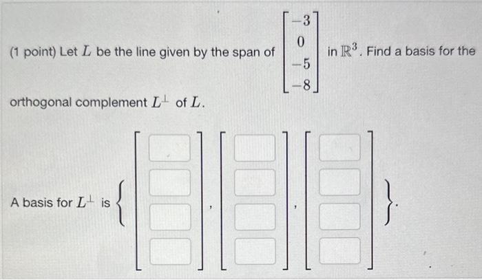 Solved (1 point) Let L be the line given by the span of | Chegg.com