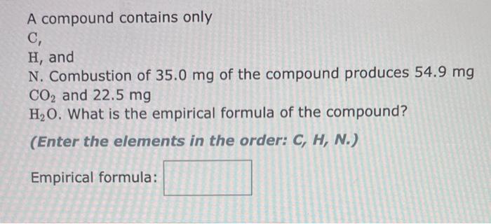Solved A compound contains only C, H, and N. Combustion of | Chegg.com