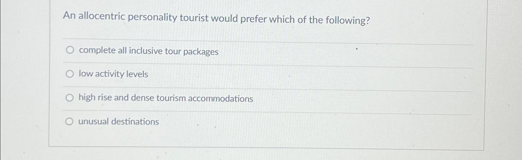 Solved An allocentric personality tourist would prefer which | Chegg.com