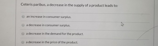 Solved Ceteris paribus, a decrease in the supply of a | Chegg.com