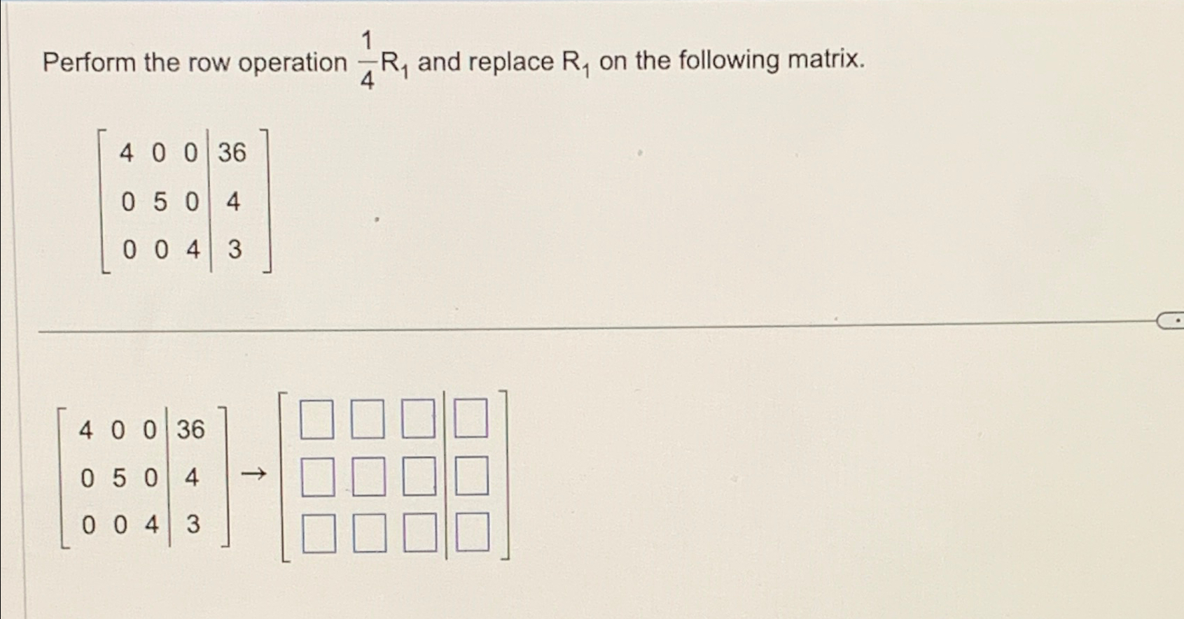 Solved Perform the row operation 14R1 ﻿and replace R1 ﻿on | Chegg.com