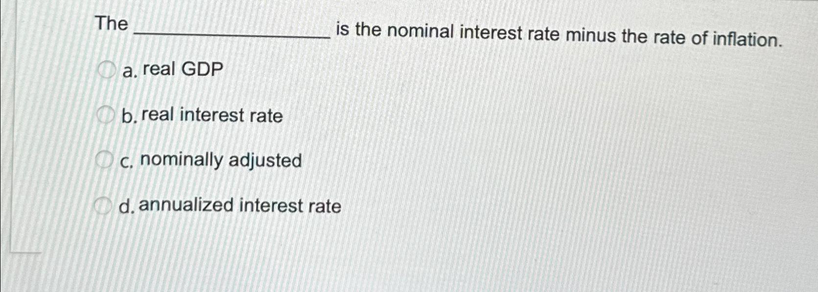 Solved The is the nominal interest rate minus the rate of | Chegg.com