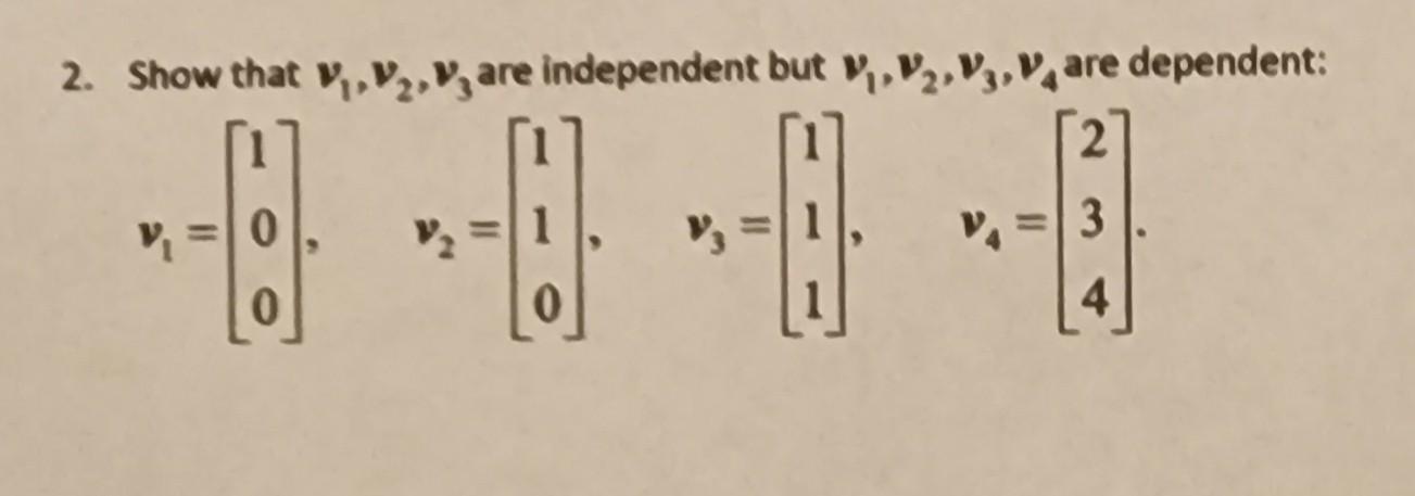 Solved 2. Show that v1,v2,v3 are independent but v1,v2,v3,v4 | Chegg.com