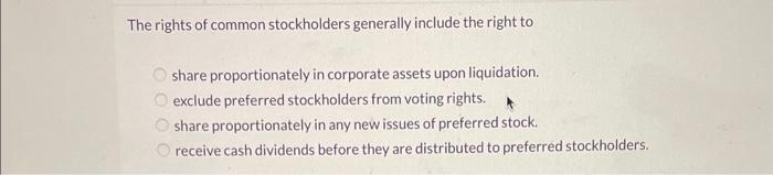 Solved The rights of common stockholders generally include | Chegg.com