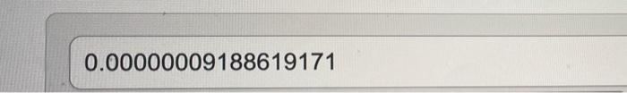 Solved 0.00000009188619171 | Chegg.com